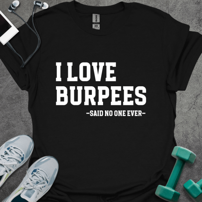 I Love Burpees T-Shirt – Gym Time Fits